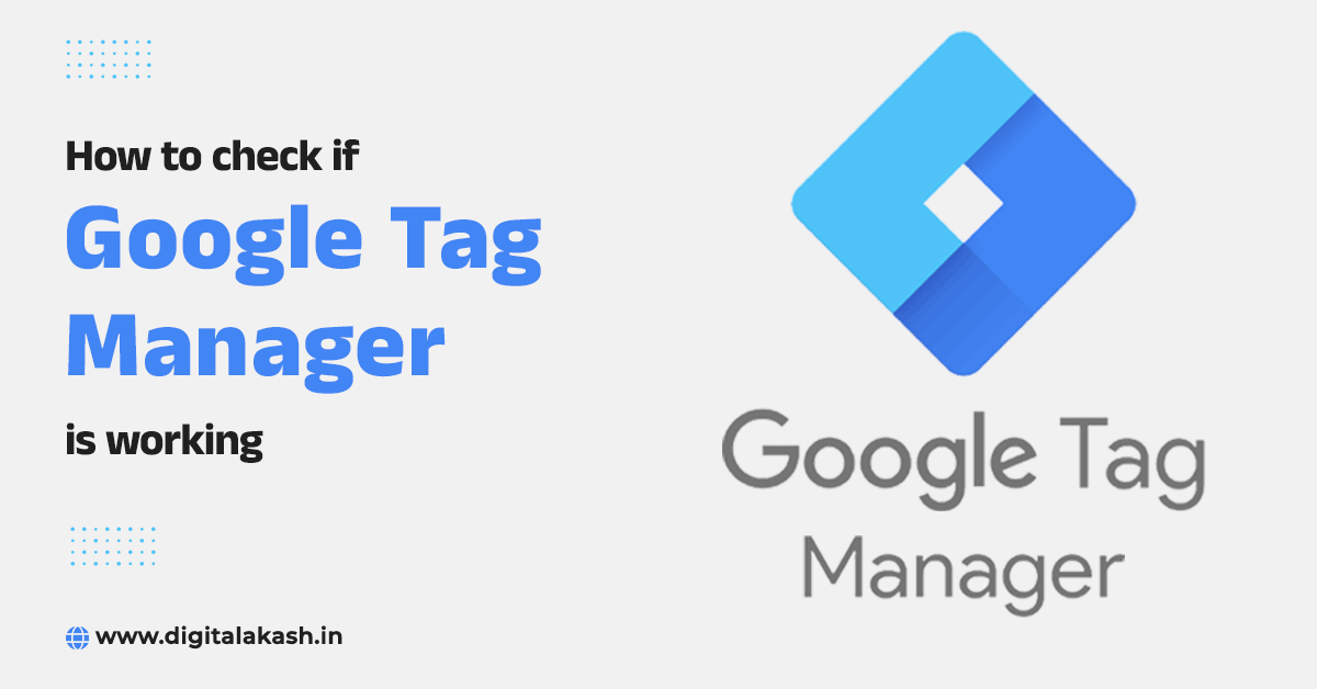 How to check if Google Tag Manager is working - Digital Akash