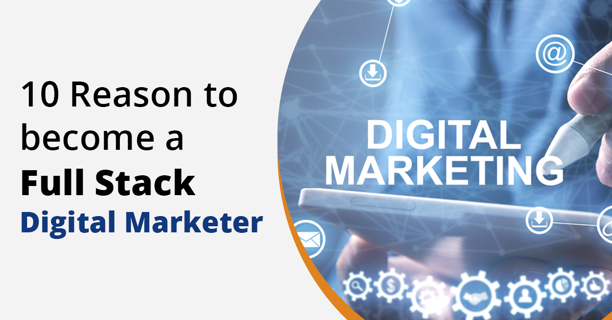10 Reason to Become a Full Stack Digital Marketer