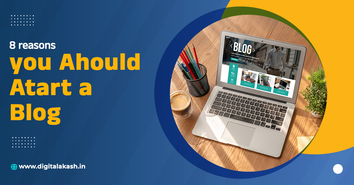 8 reasons you should start a blog - Digital Akash