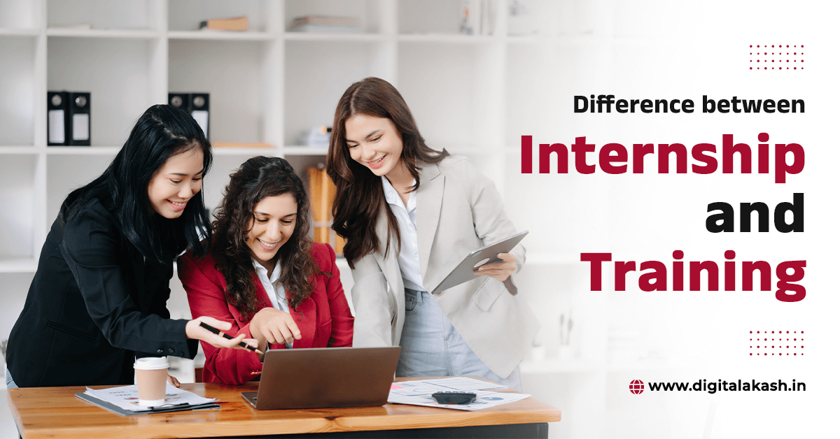 Difference between Internship and Training - Digital Akash